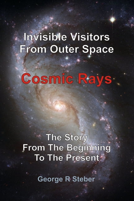 Cosmic Rays: Invisible Visitors From Outer Space - Walmart.com