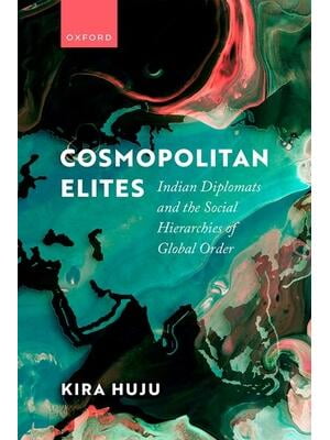 Cosmopolitan Elites : Indian Diplomats and the Social Hierarchies of ...