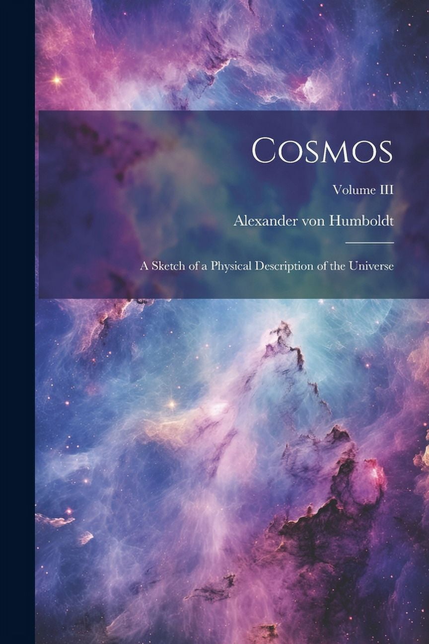 Cosmos: A Sketch of a Physical Description of the Universe; Volume III ...