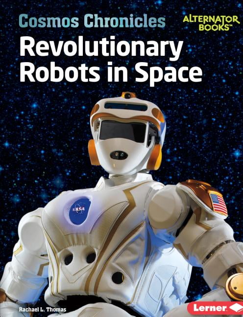 Cosmos Chronicles (Alternator Books (R) ): Revolutionary Robots in ...