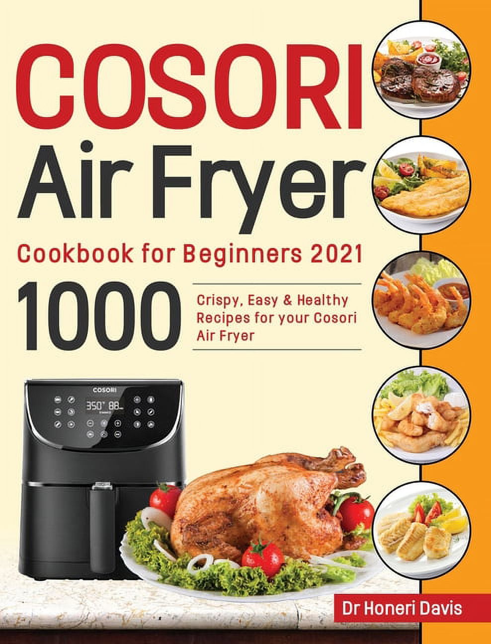 Cosori Air Fryer Cookbook for Beginners 2021: 1000 Crispy, Easy ...