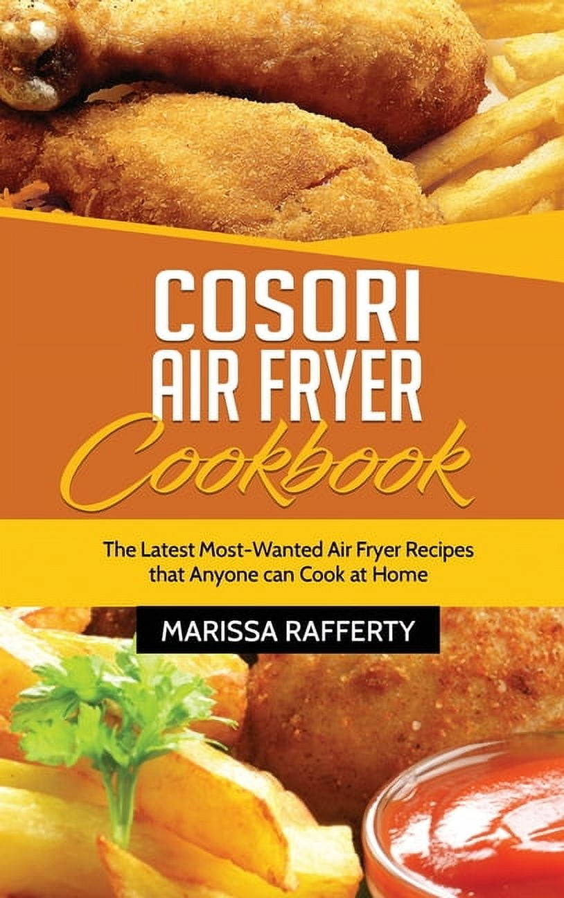 Cosori Air Fryer Cookbook: The Latest Most-Wanted Air Fryer Recipes ...