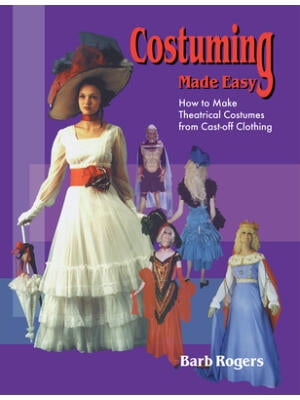 Costuming Made Easy : How to Make Theatrical Costumes from Cast-Off ...