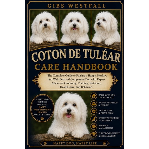 Coton de TulÃ©ar Care Handbook: The Complete Guide to Raising a Happy ...