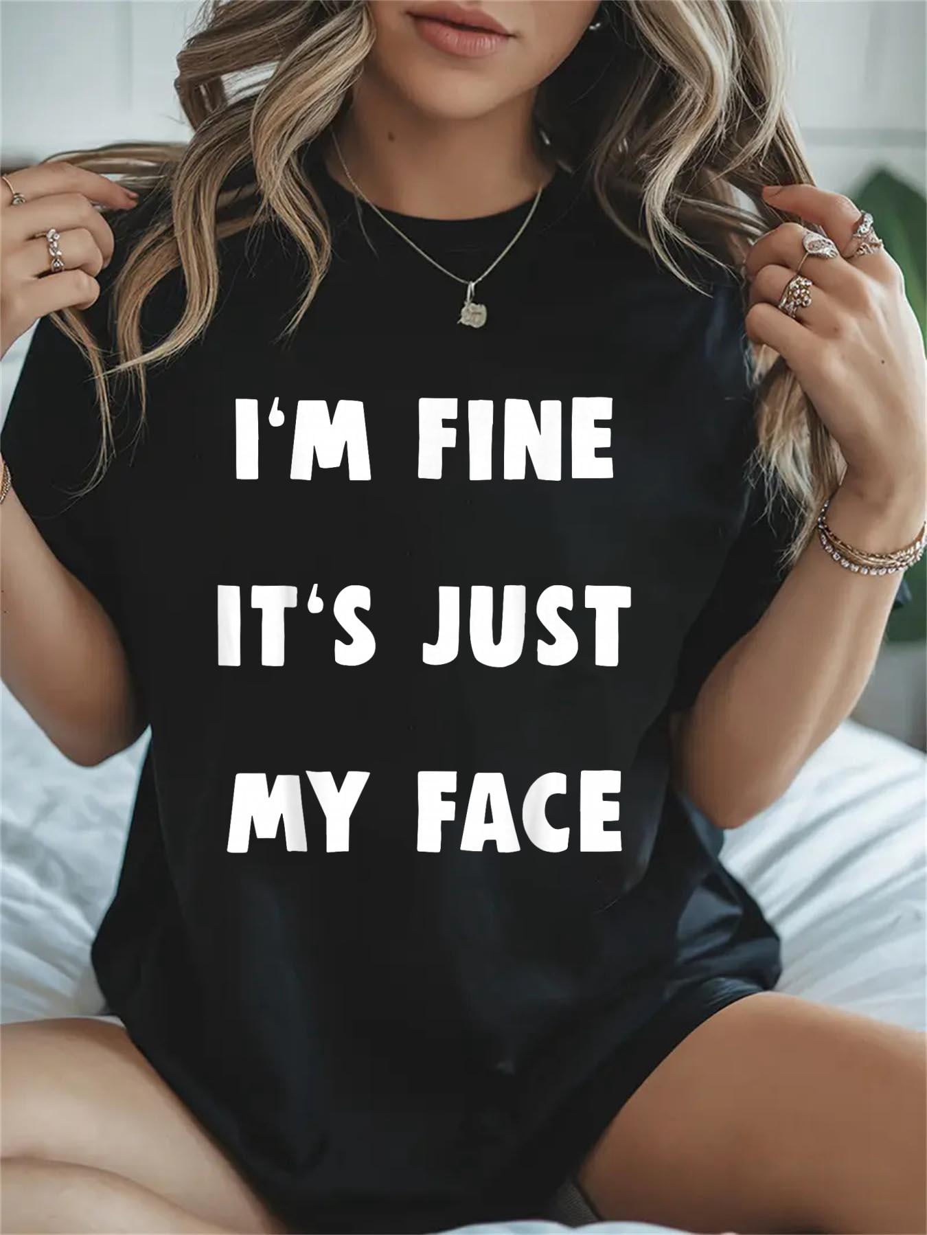 Cotton I'm Fine It's Just My Face Casual Graphic Daily T-Shirt ...