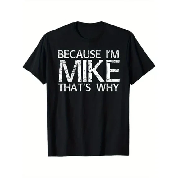Cotton S Xxxl Because I'M Mike That'S Why Fun Shirt, Black, Gift Id ...