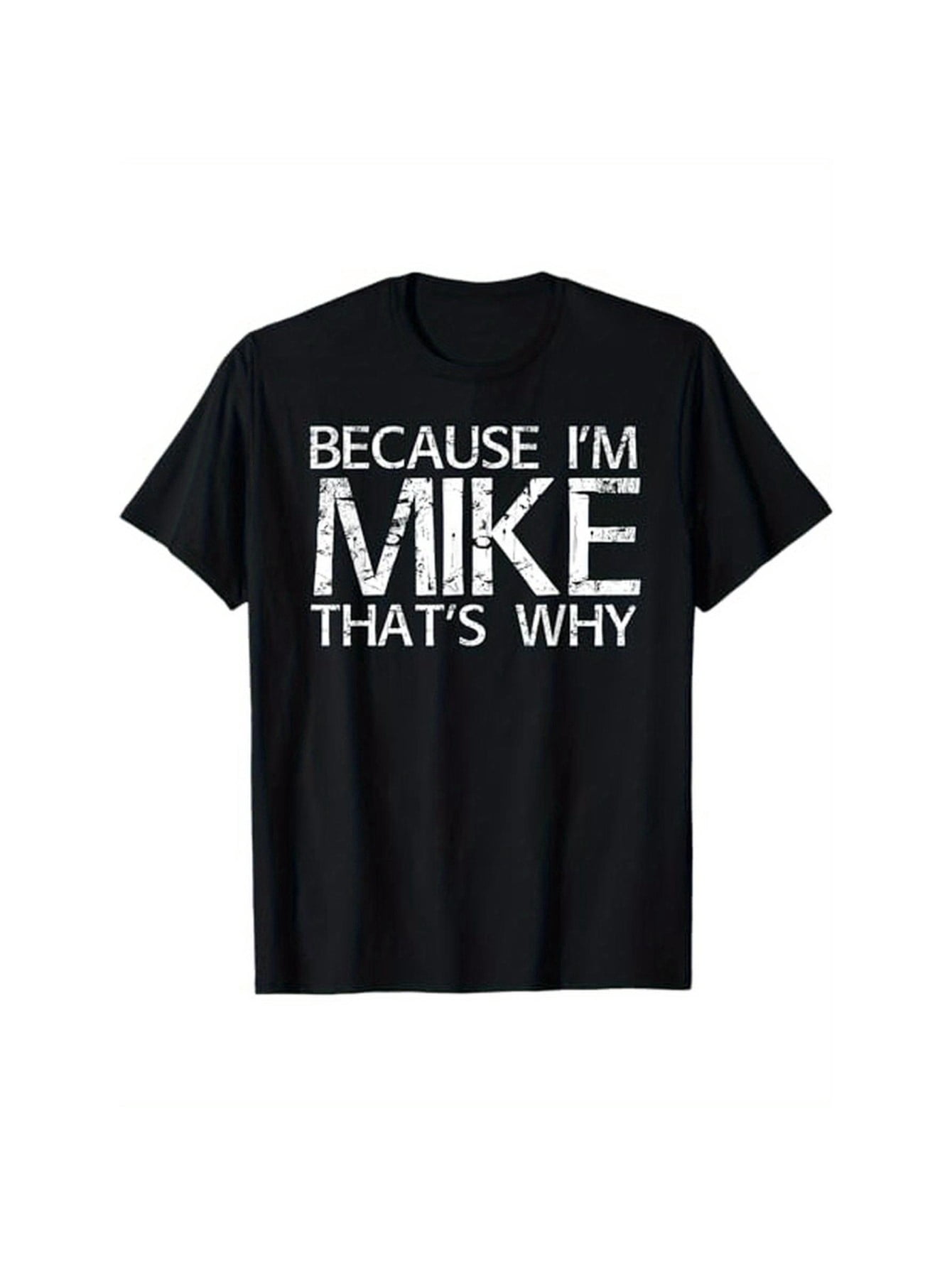 Cotton Short Sleeve T-Shirt BECAUSE I'M MIKE THAT'S WHY Fun Shirt Funny ...