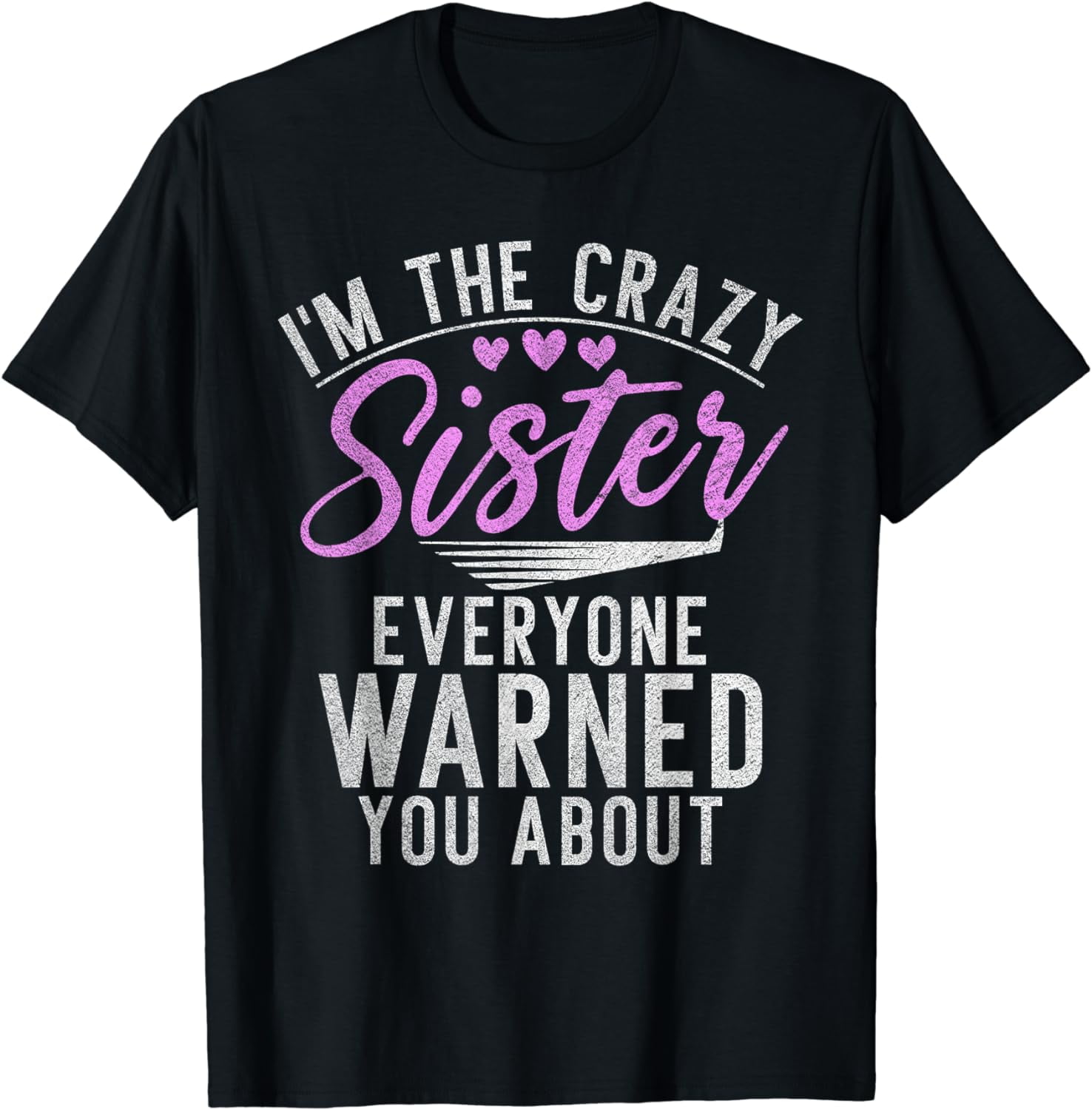 Cotton Tee Im the crazy Sister everyone warned you about crazy Sister T-Shirt - Walmart.com