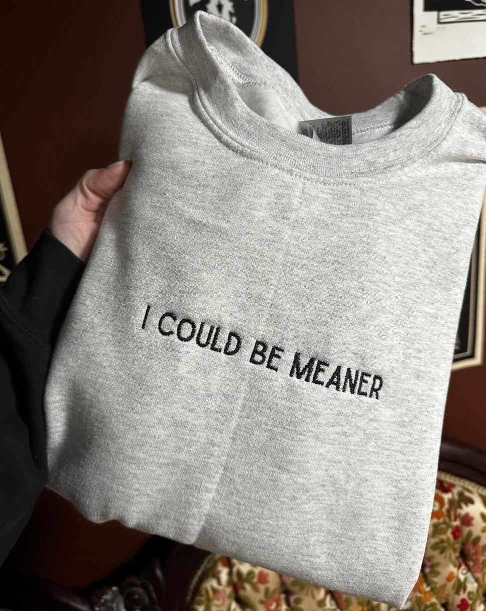 Could Be Meaner Embroidered Sweatshirt - Walmart.com