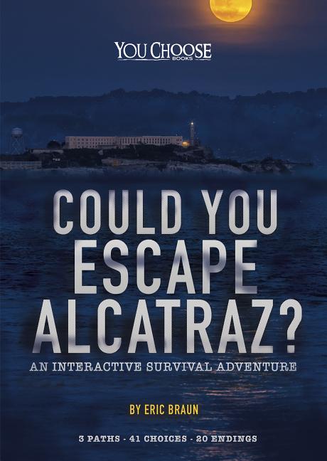 You Choose: Can You Escape? Could You Escape Alcatraz?: An Interactive Survival Adventure ...