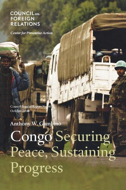 Council Special Report Congo: Securing Peace, Sustaining Progress, Book ...