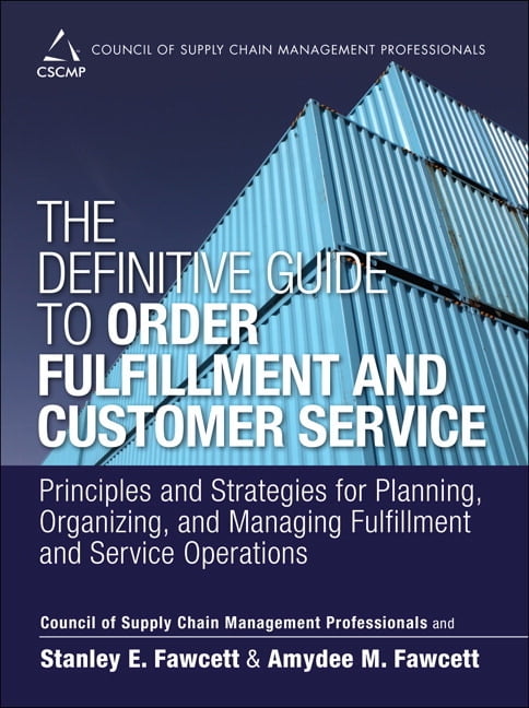 Council of Supply Chain Management Profe The Definitive Guide to Order Fulfillment and Customer ...