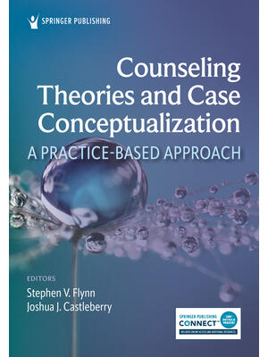 Counseling Theories and Case Conceptualization : A Practice-Based ...