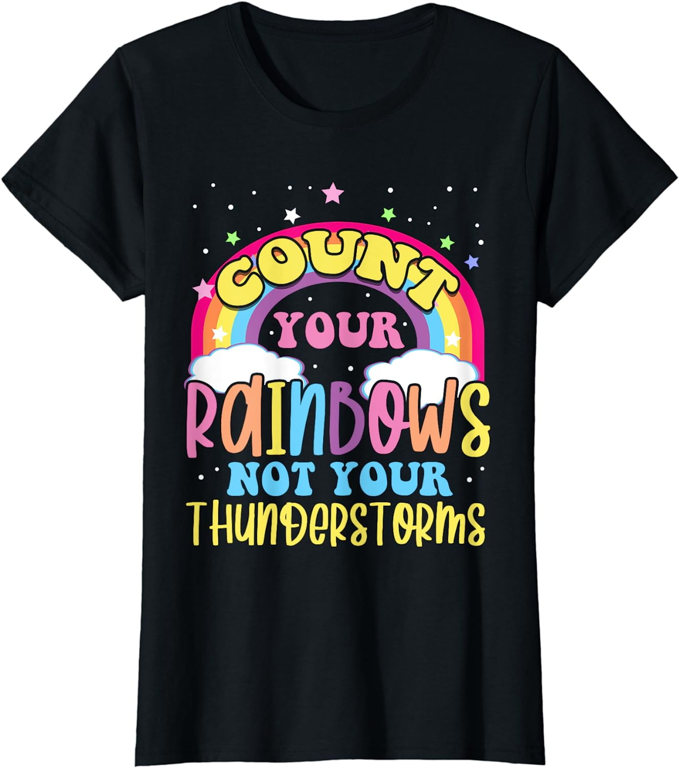 Count Your Rainbows Not Your Thunderstorms Positive Optimist T-Shirt ...