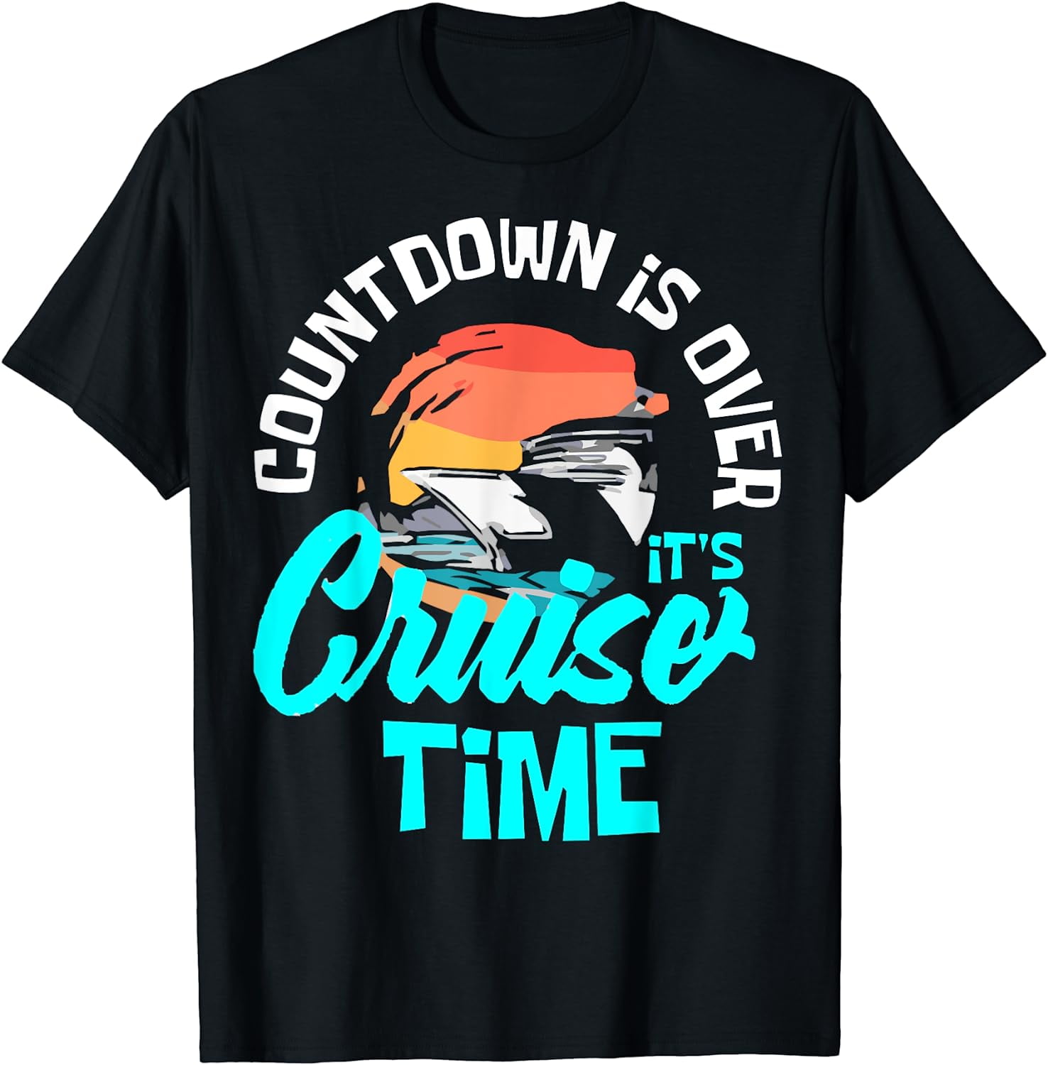 Countdown Is Over It's Cruise Time - Cruise Ship T-Shirt Black Small ...