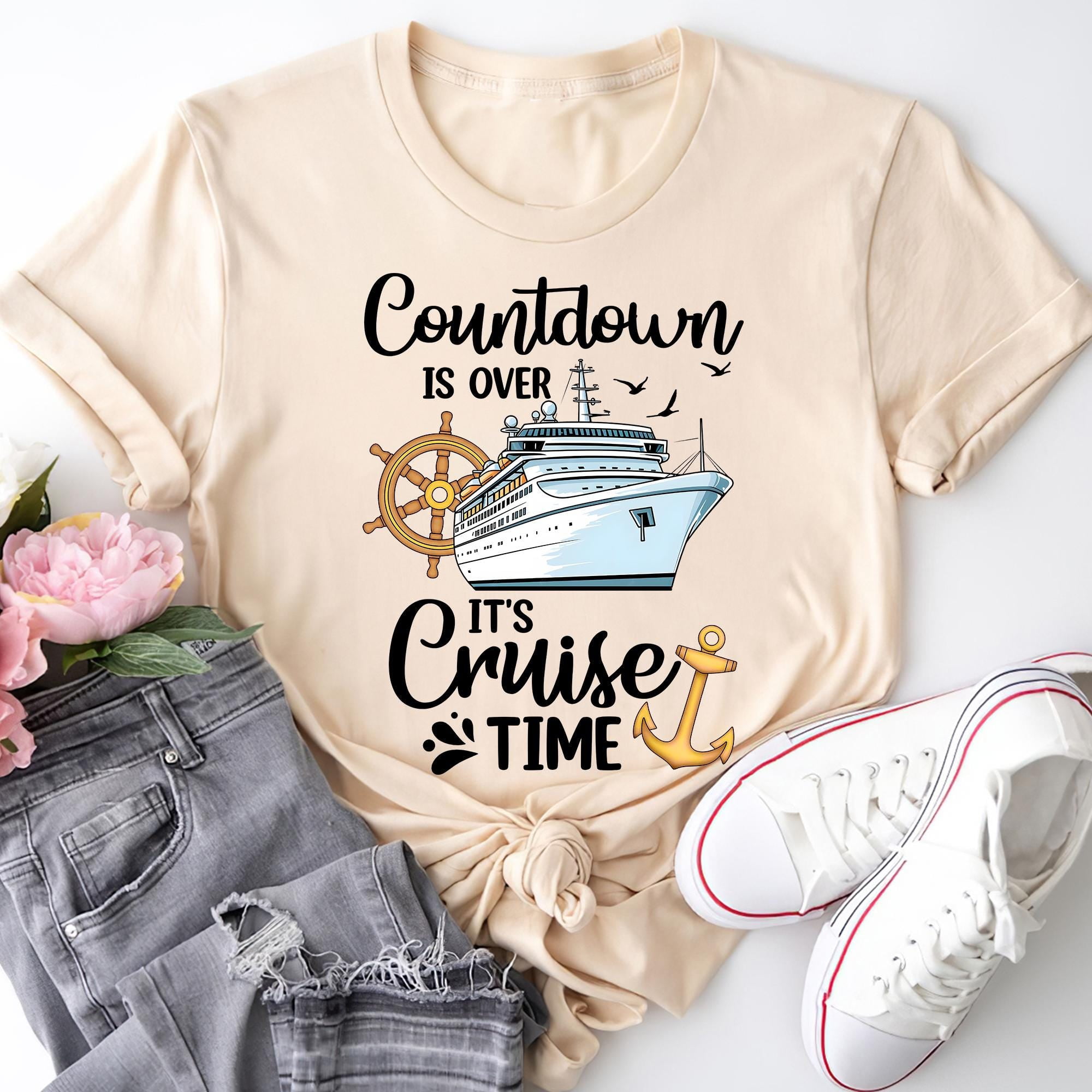 Countdown Is Over It's Cruise Time Cruising Cruise Ship T-Shirt ...