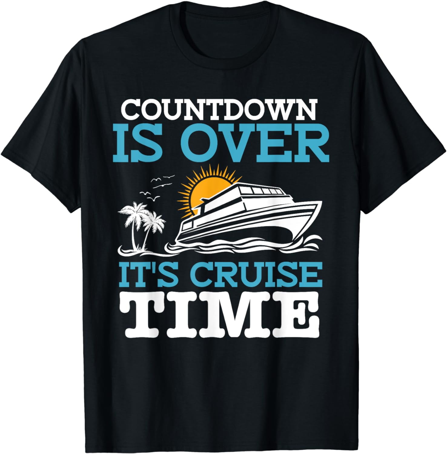 Countdown Is Over It's Cruise Time Cruising Lover Cruiser T-Shirt ...