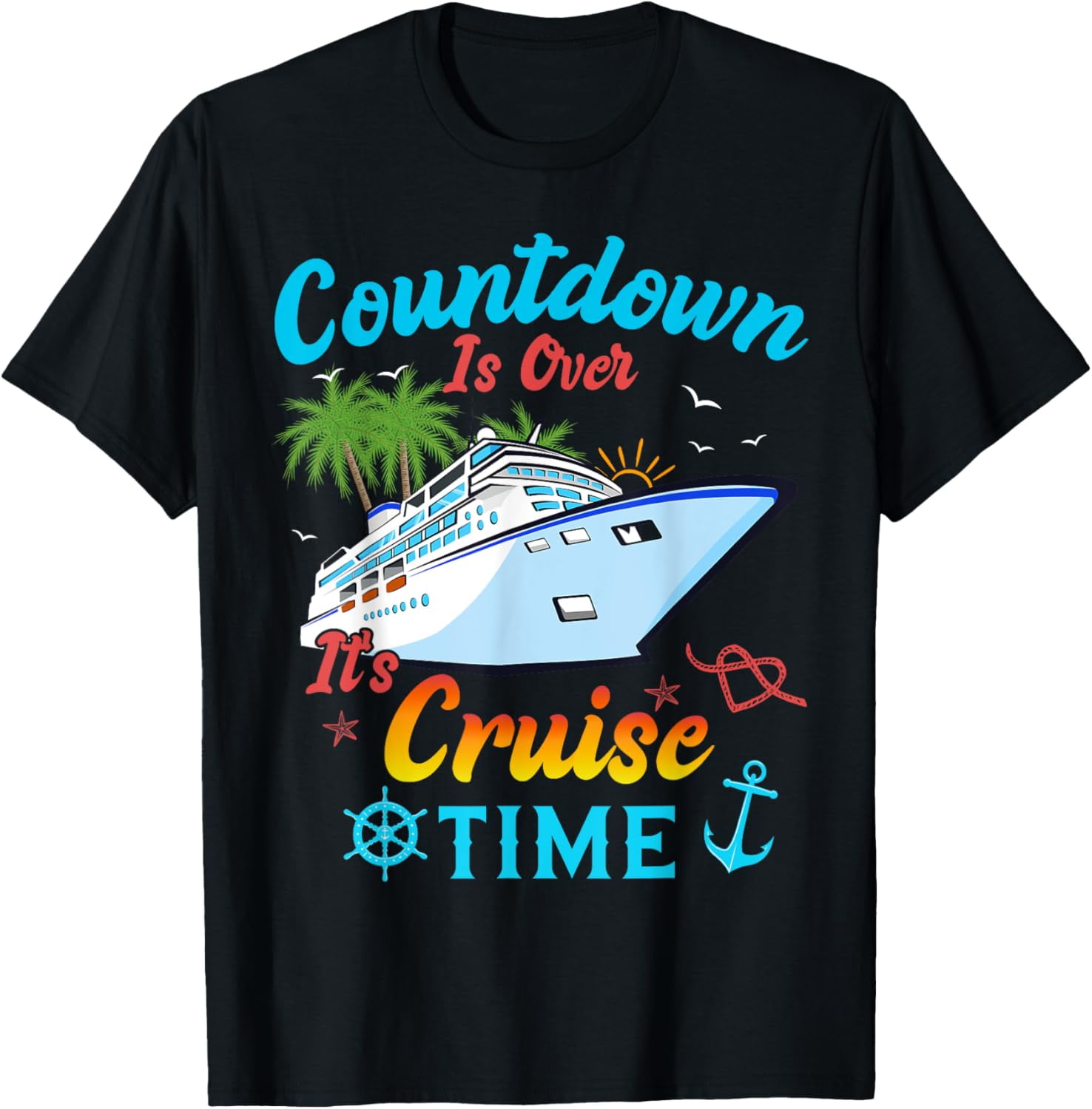 Countdown Is Over It's Cruise Time Men Women Cruise Ship T-Shirt ...