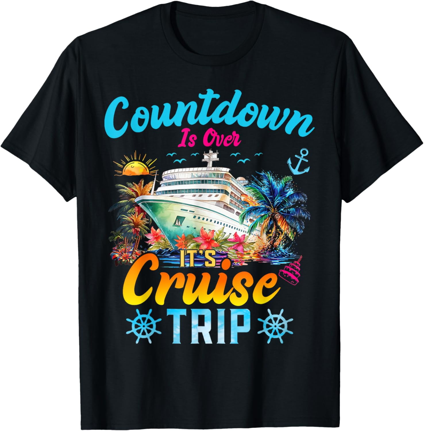 Countdown Is Over It's Cruise Time Men Women Cruise Ship T-Shirt ...