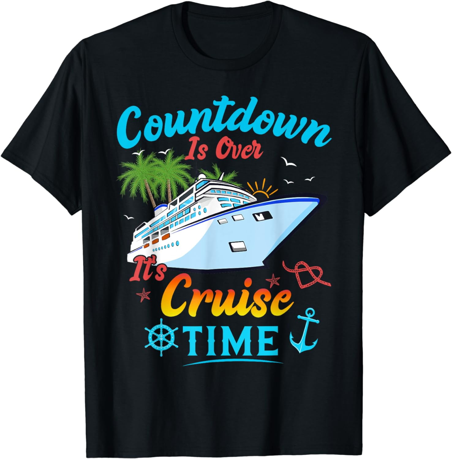 Countdown Is Over It's Cruise Time T-Shirt - Walmart.com