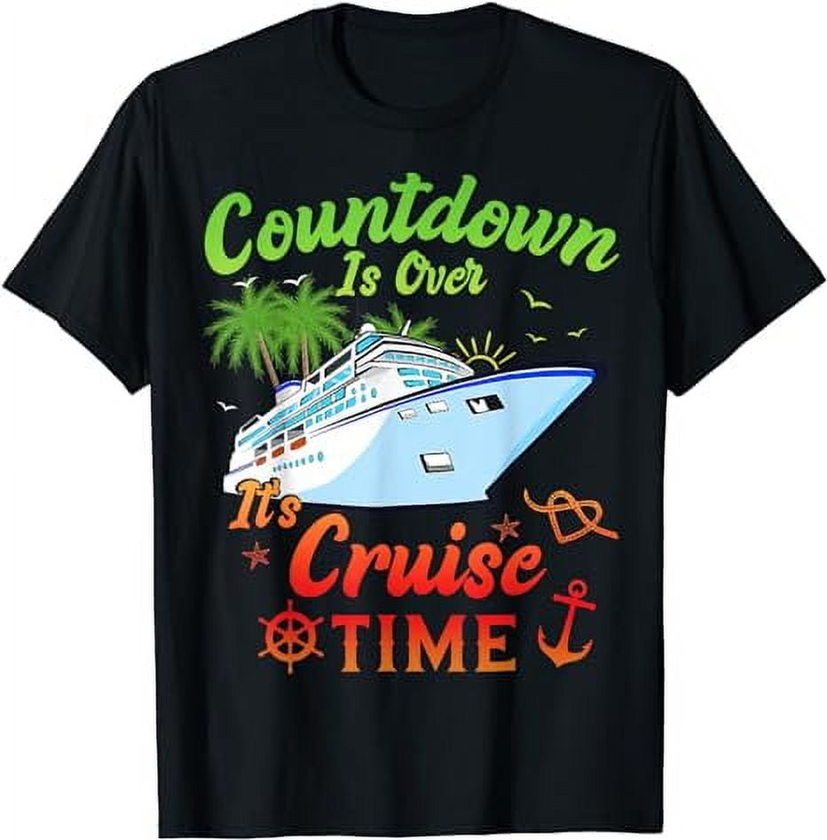 Countdown Is Over It's Cruise Time T-Shirt - Walmart.com