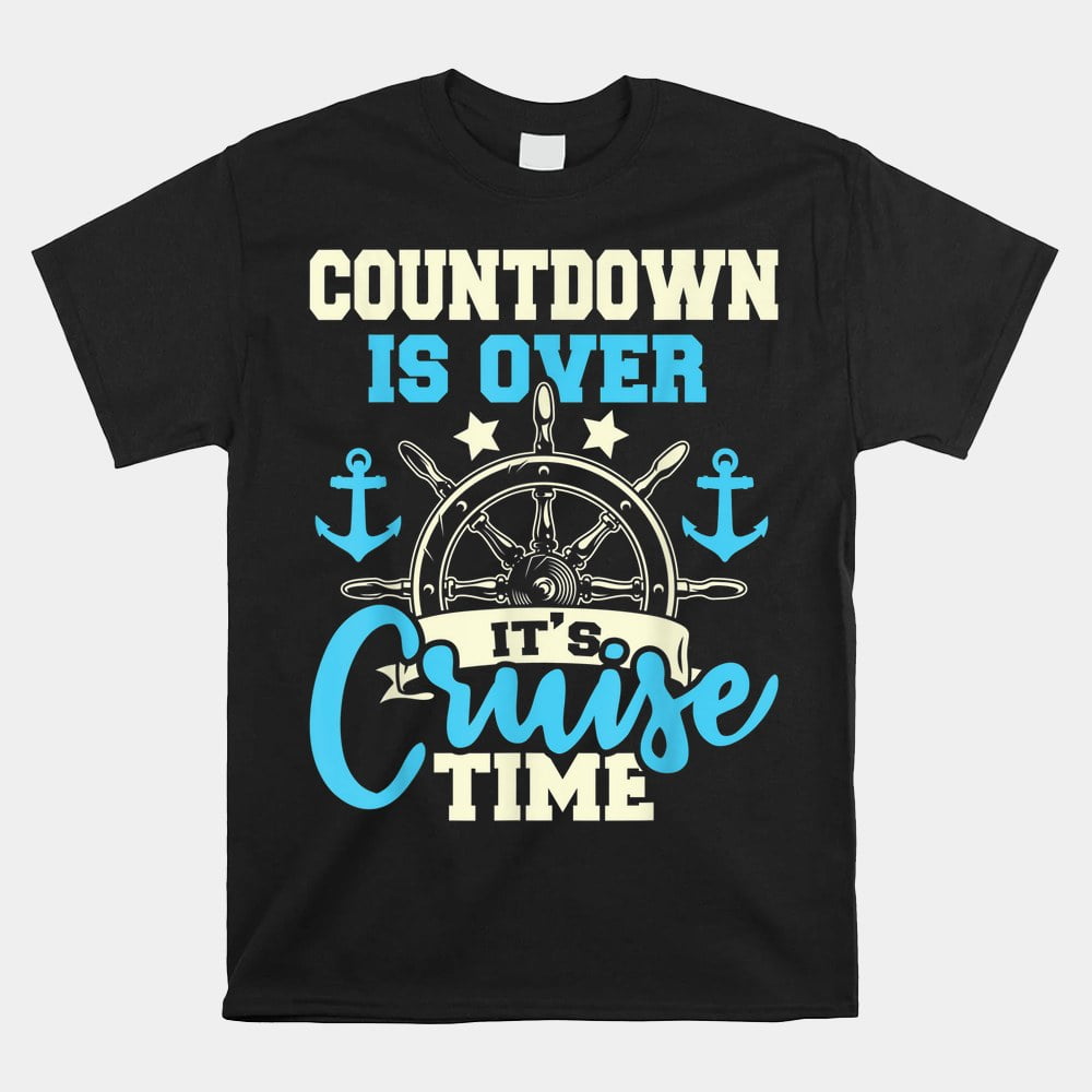 Countdown Is Over Its Cruise Time Shirt - Walmart.com
