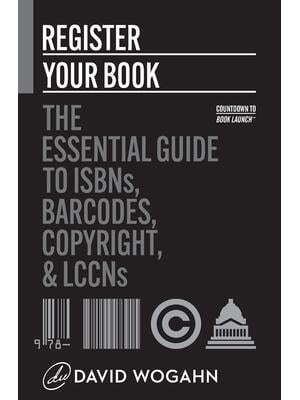 Countdown to Book Launch: Register Your Book: The Essential Guide to ...