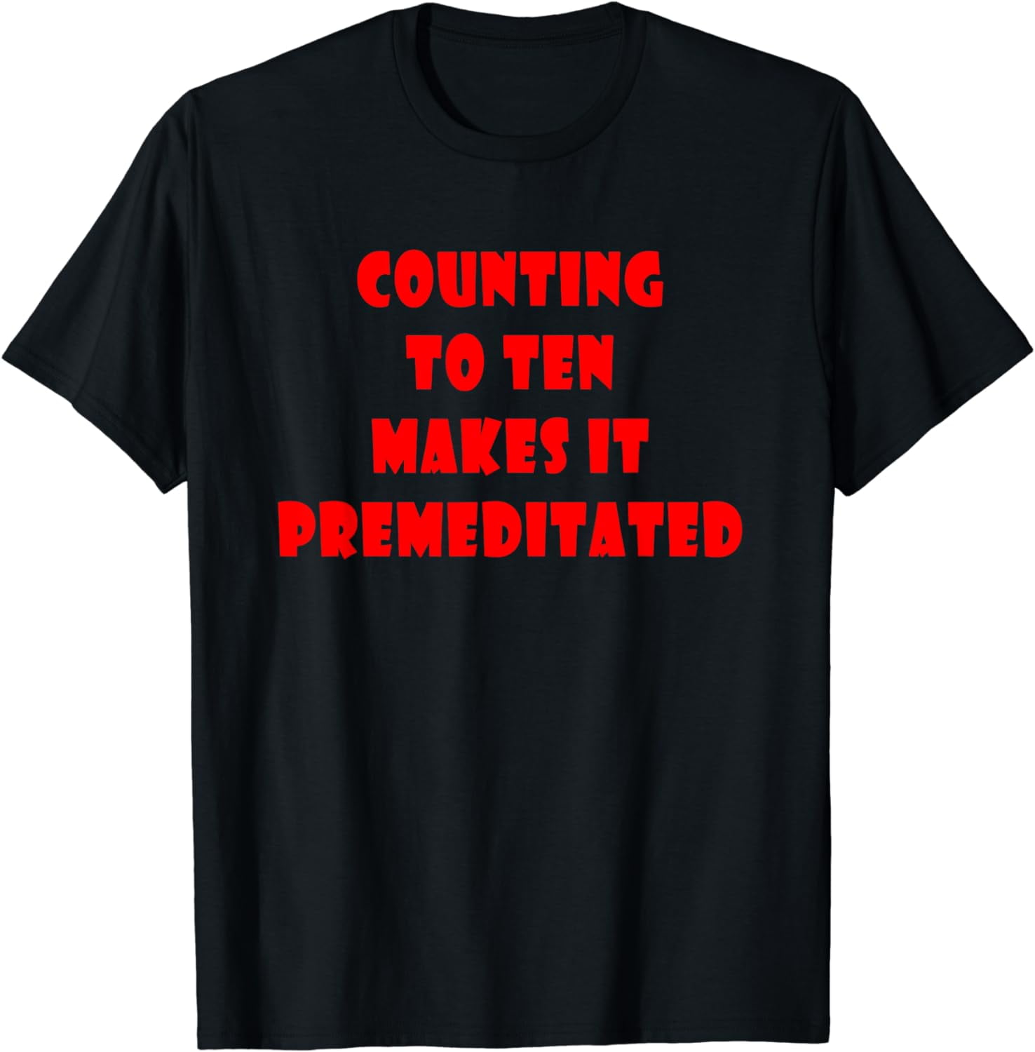 Counting to Ten Makes it Premeditated T-Shirt - Walmart.com