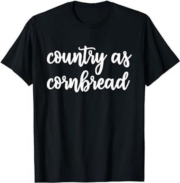 Country As Cornbread Southern Redneck Country As Cornbread T-Shirt ...