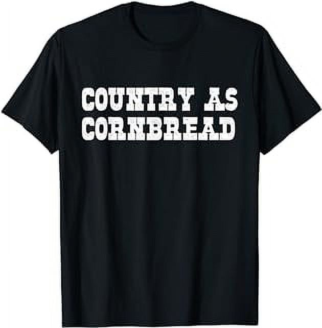 Country As Cornbread Southern Redneck Country As Cornbread T-Shirt ...