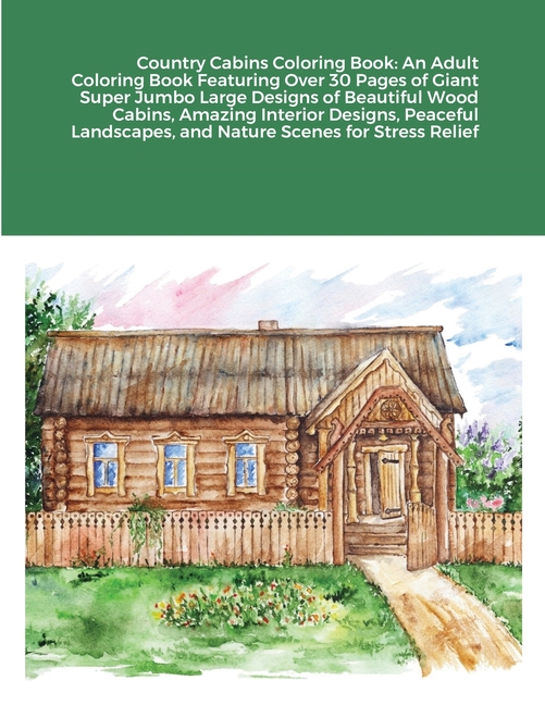 Country Cabins Coloring Book: An Adult Coloring Book Featuring Over 30 ...