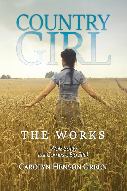 Country Girl: Walk Softly but Carries a Big Stick: The Works (Paperback ...