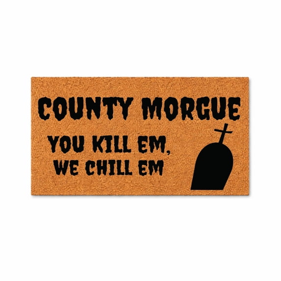 County Morgue Doormat, You Kill Em We Chill Em Quote, Funny Goth Door ...