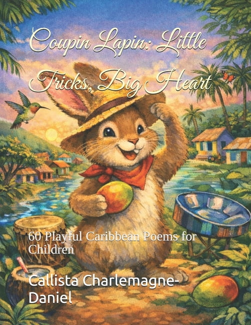 Coupin Lapin: Little Tricks, Big Heart: 60 Playful Caribbean Poems for ...