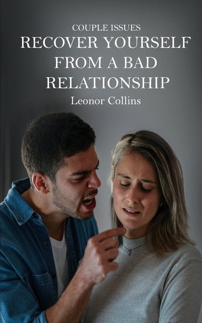 Couple Issues - Recover Yourself From a Bad Relationship: Get Out of a ...