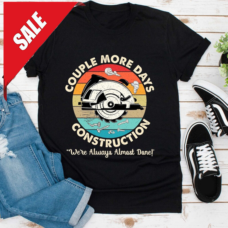 Couple More Days Construction We're Always Almost Done Shirt, Vintage ...