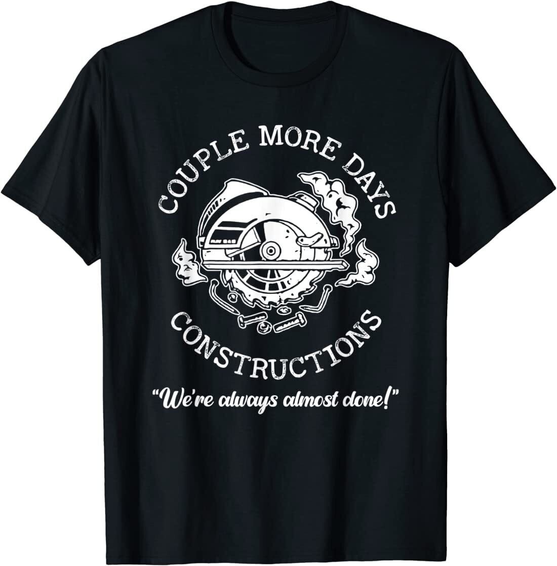 Couple More Days Construction We’re Always Almost Done T-Shirt ...
