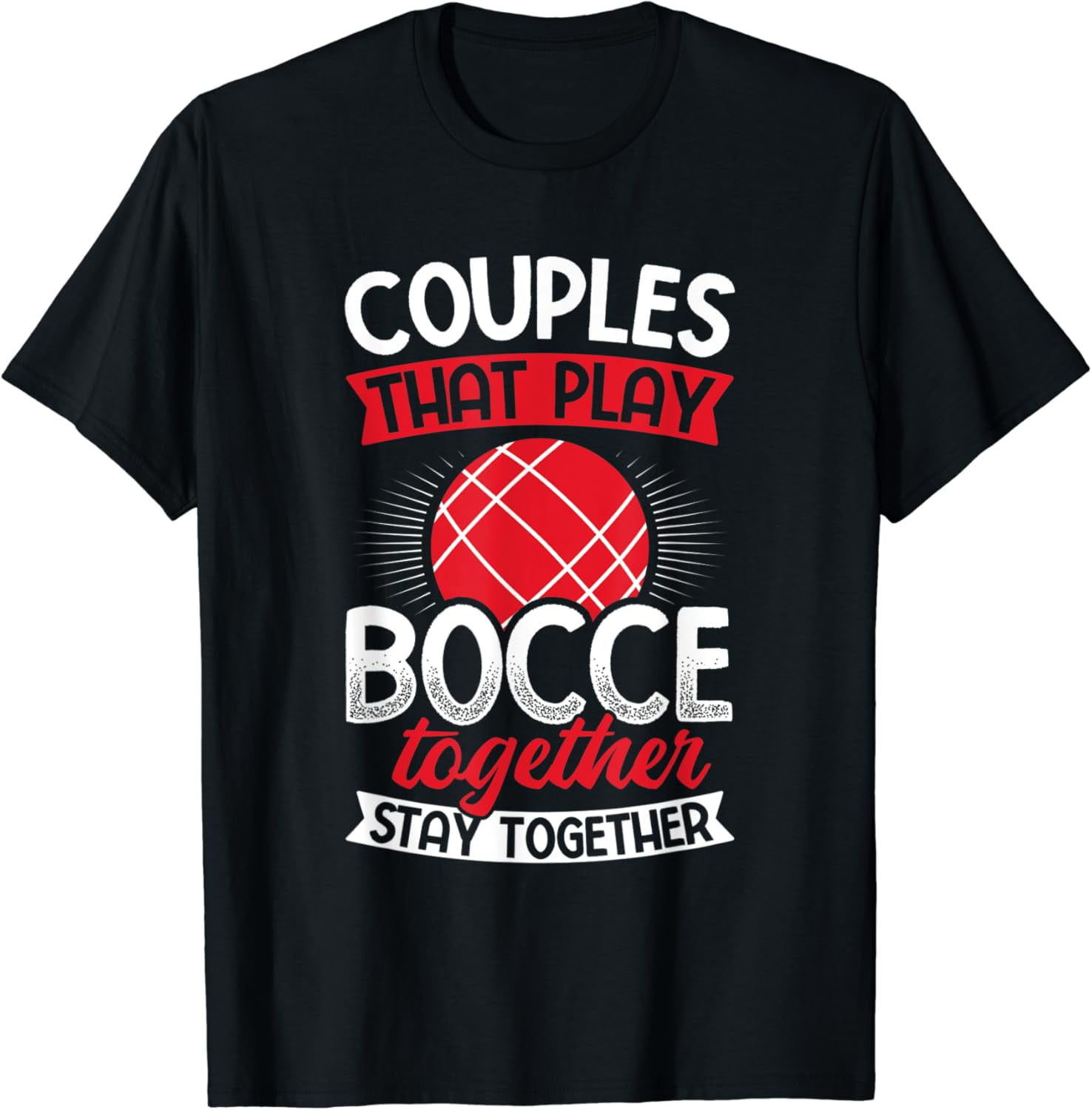 Couples Play Bocce Together Stay Together Bocce Ball T-Shirt - Walmart.com