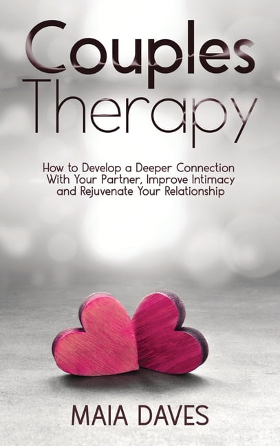 Couples Therapy : How to Develop a Deeper Connection with Your Partner ...