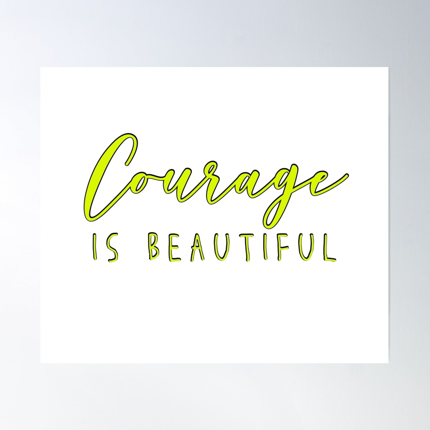 Courage Is Beautiful Inspiring Quote Chartreuse Green Yellow Strong ...