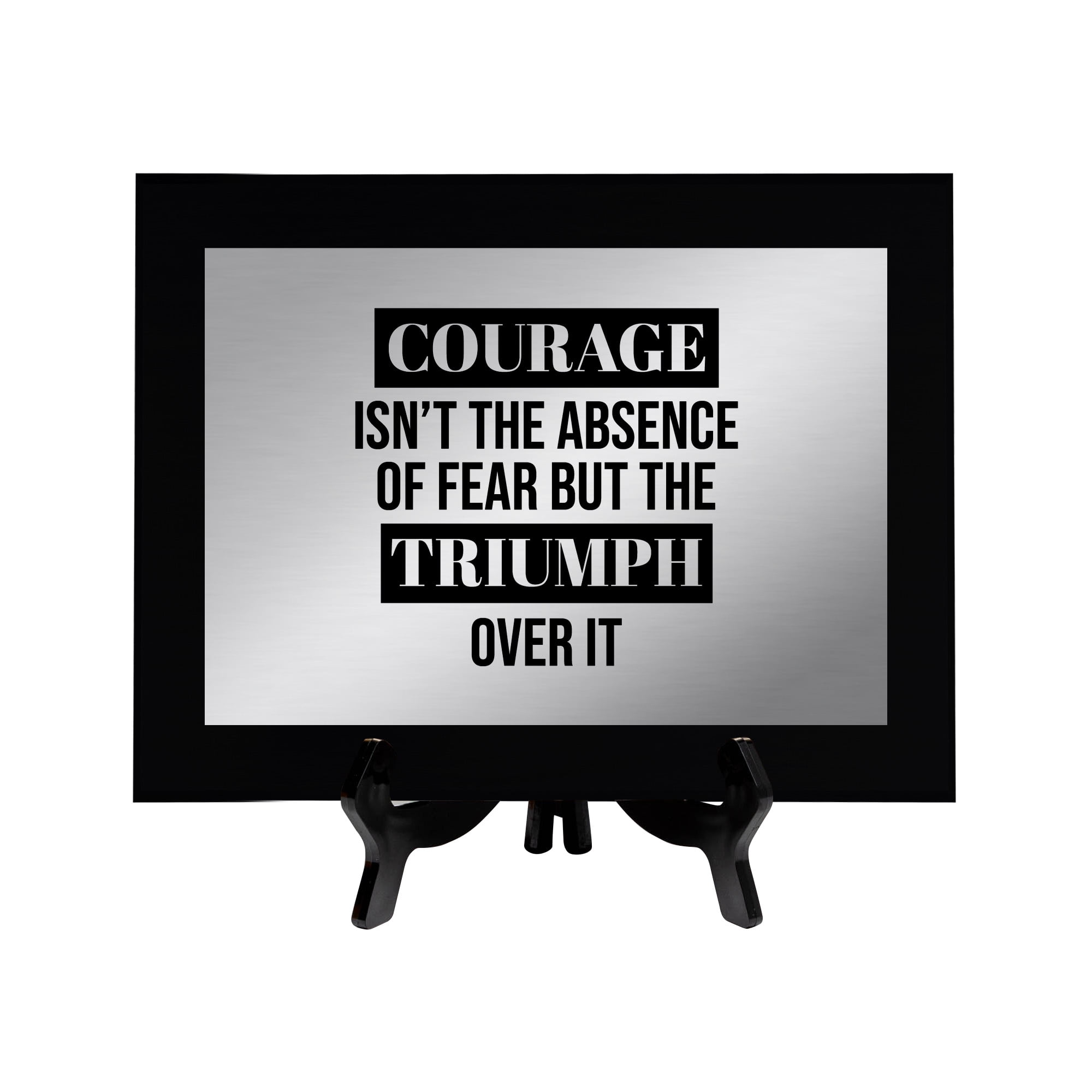 Courage Isn't The Absence of Fear It is The Triumph Over It, 12x9 ...