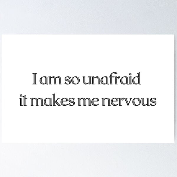 Courage Quote | I Am So Unafraid It Makes Me Nervous | Motivational ...