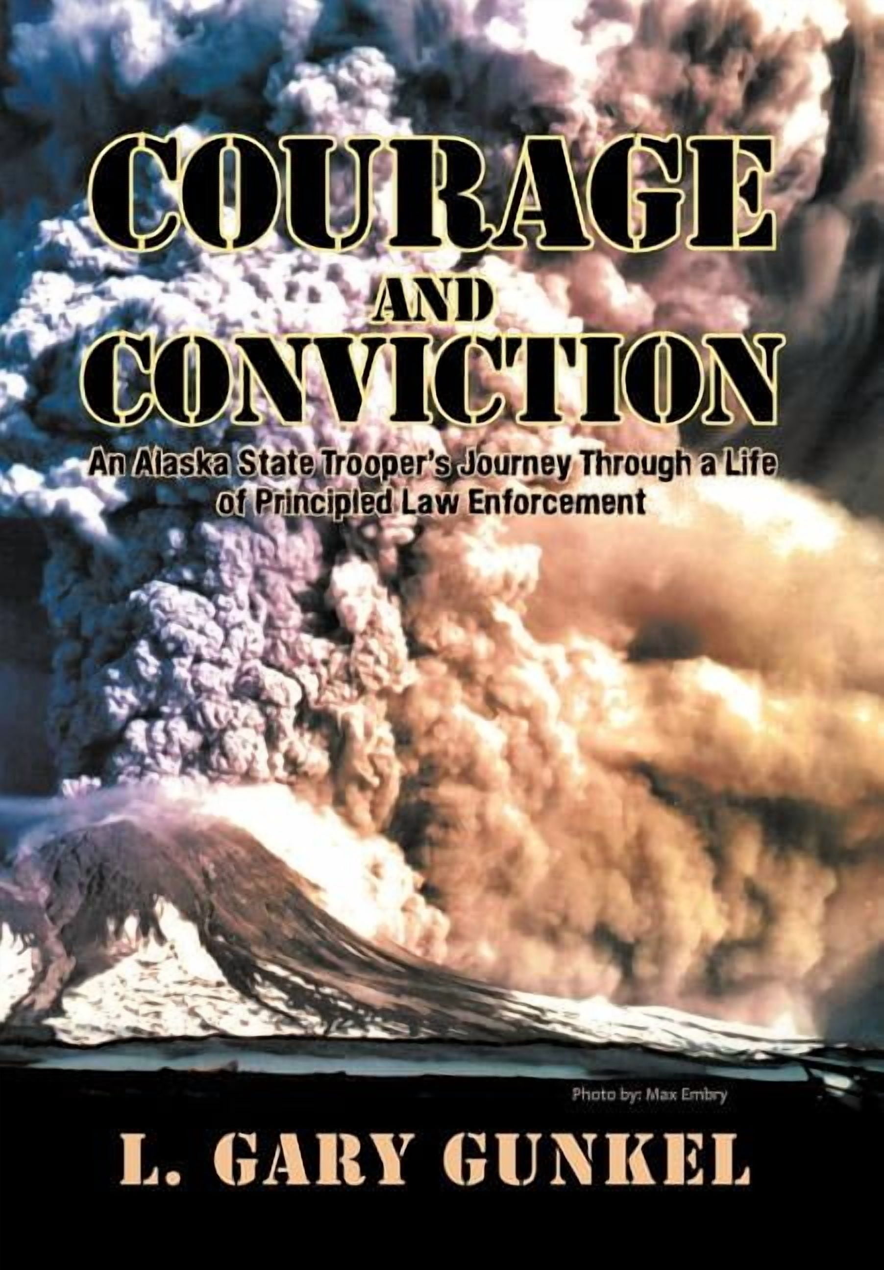 Courage and Conviction : An Alaska State Trooper?s Journey Through a ...