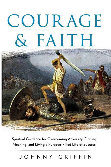 Courage and Faith: Spiritual Guidance for Overcoming Adversity and ...