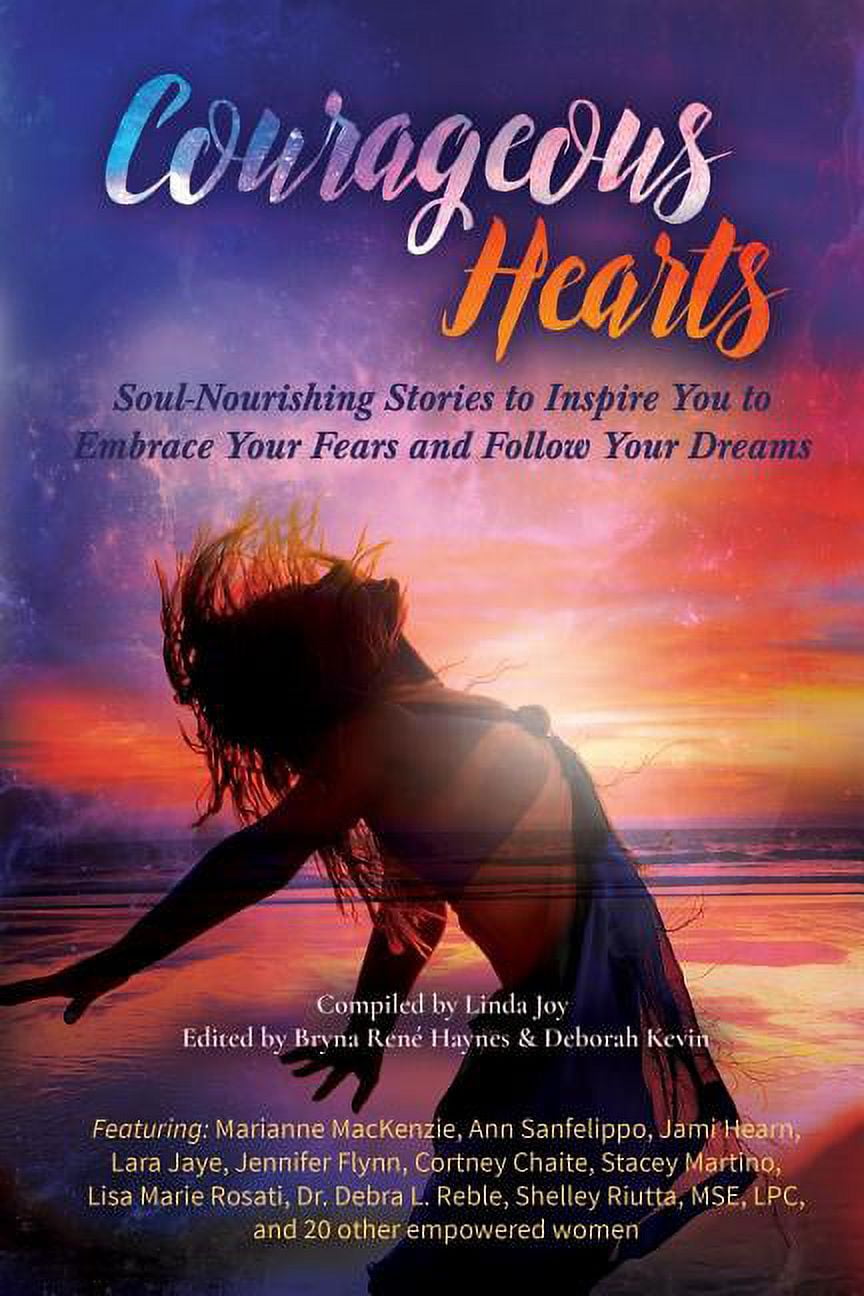 Courageous Hearts: Soul-Nourishing Stories to Inspire You to Embrace ...