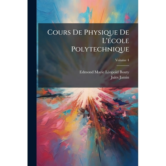Cours De Physique De L'école Polytechnique, Volume 4 (Paperback) - Walmart.com