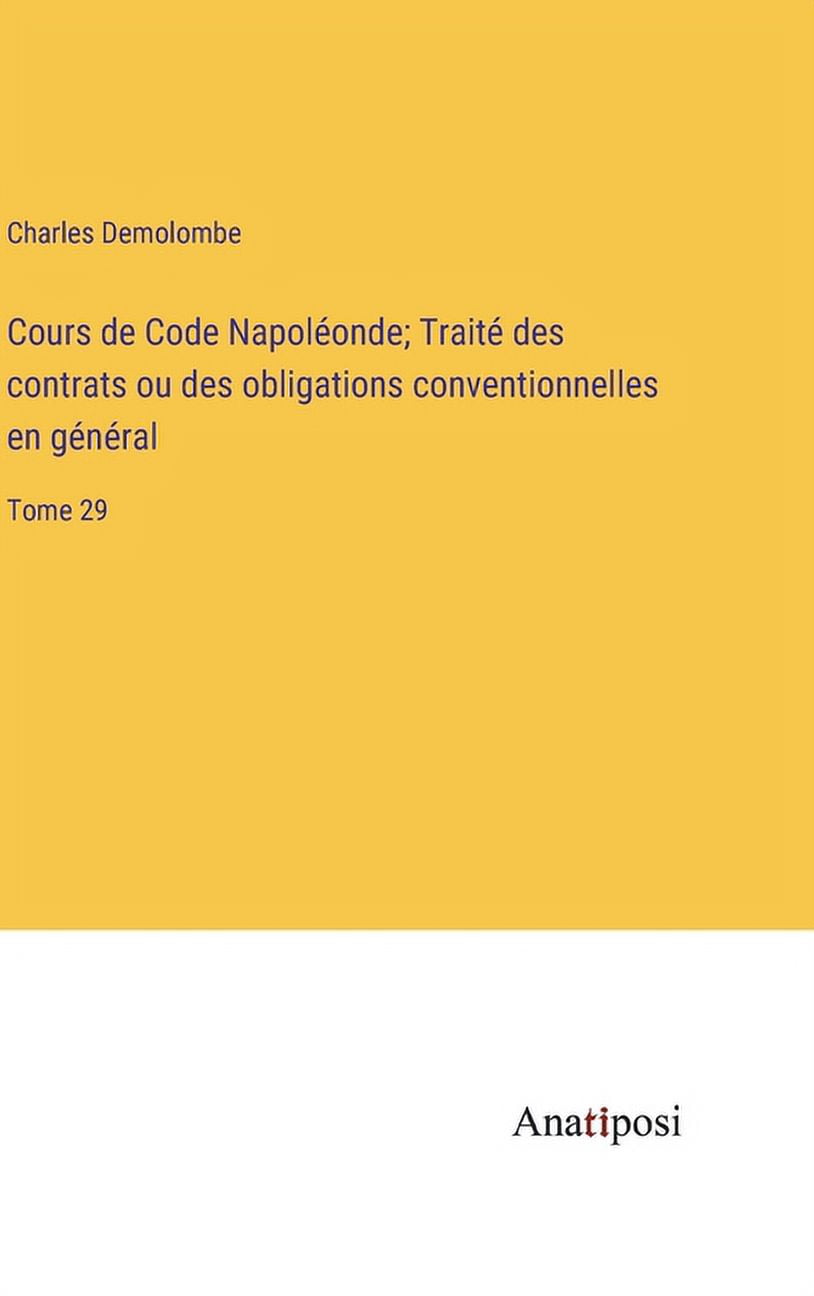 Cours de Code Napol?onde; Trait? des contrats ou des obligations conventionnelles en g?n?ral ...
