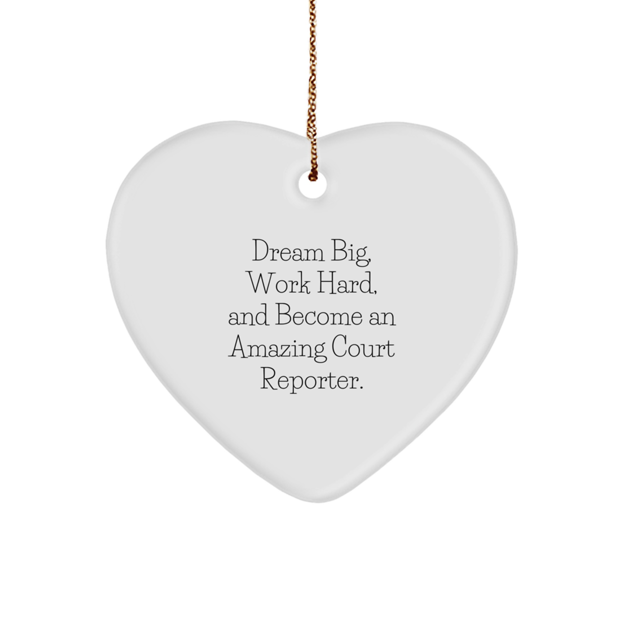Court Reporter Gifts - Inspirational Heart Ornament, 'Dream Big, Work ...