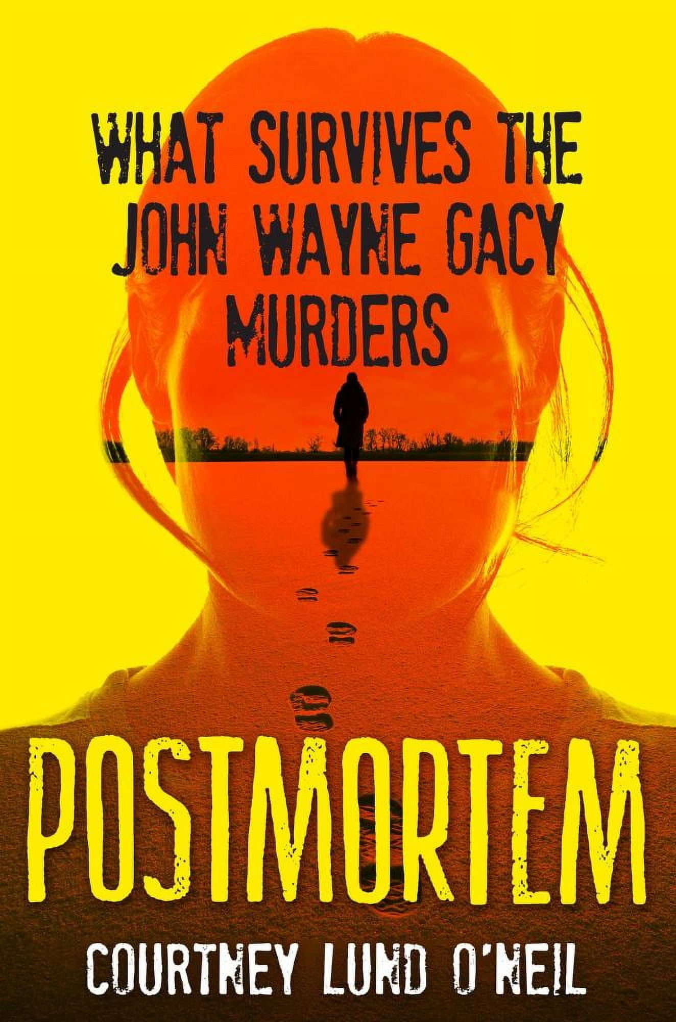 Courtney Lund O'Neil: Postmortem: What Survives the John Wayne Gacy ...