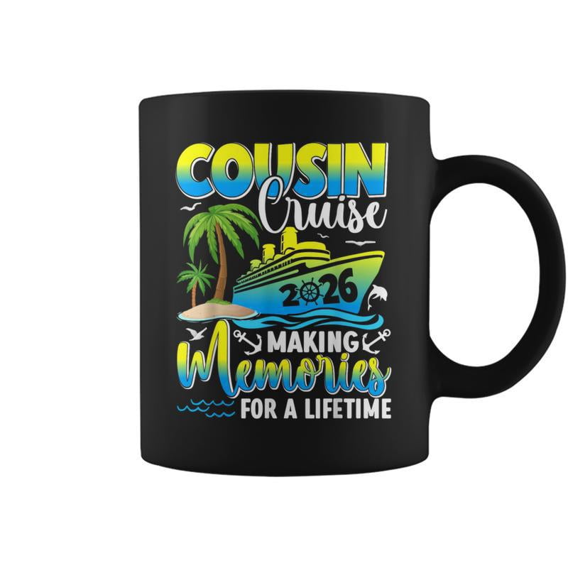 Cousin Cruise 2026 Making Memories For A Lifetime Matching Coffee Mugs ...